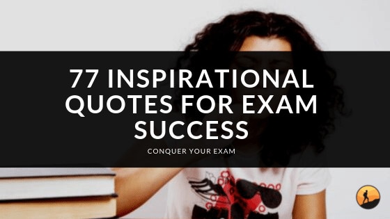 77 Inspirational Quotes for Exam Success | Conquer Your Exam