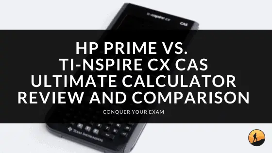 HP Prime vs. TI-Nspire CX CAS: Calculator Review [2021]
