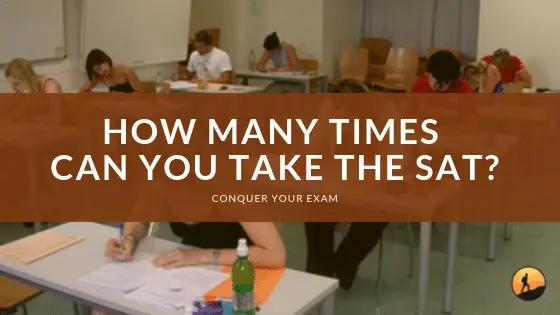 How Many Times Can You Take the SAT? | Conquer Your Exam