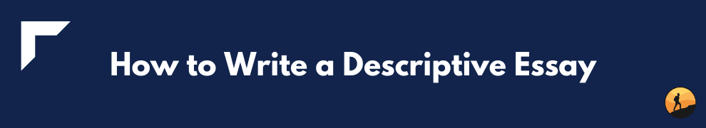 How to Write Descriptive Essays [In 2021] | Conquer Your Exam