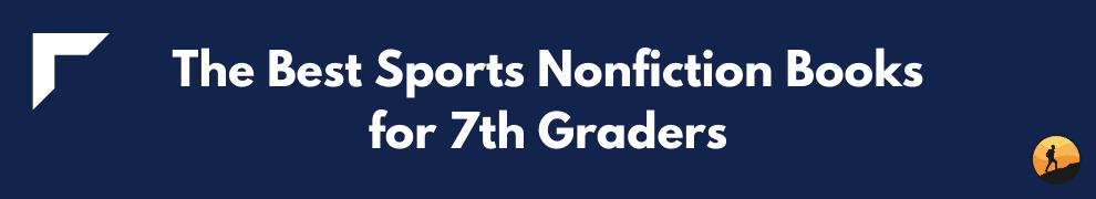 The Best 7th Grade Nonfiction Books (12-Year-Olds) [For 2021]
