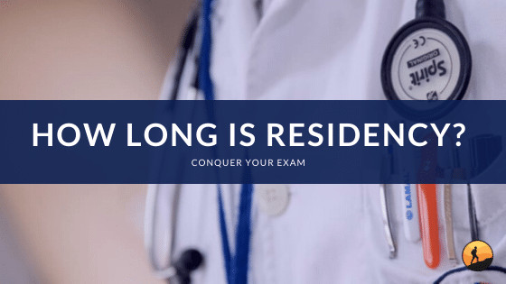 How Long is Residency? | Conquer Your Exam
