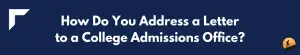 How to Write a Letter to a College Admissions Office | Conquer Your Exam