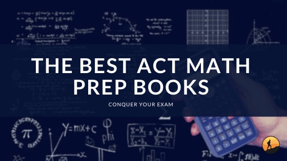 The 7 Best ACT Math Prep Books [In 2024] | Conquer Your Exam