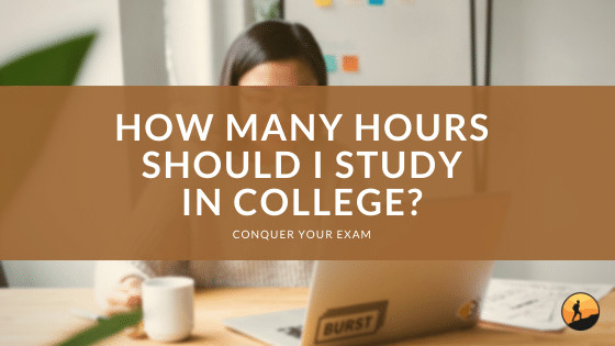 How Many Hours Should I Study in College? | Conquer Your Exam