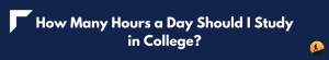 How Many Hours Should I Study in College? | Conquer Your Exam