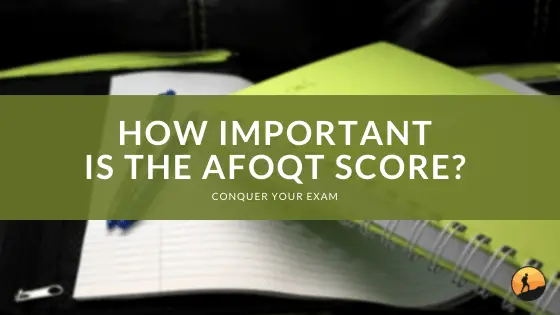 How Important is the AFOQT Score? | Conquer Your Exam