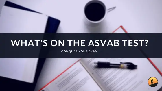 What’s on the ASVAB Test? | Conquer Your Exam