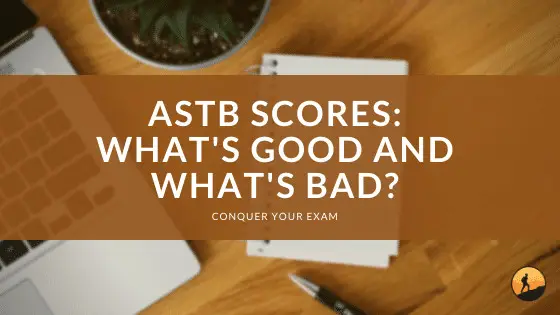 ASTB Scores: What’s Good and What’s Bad? | Conquer Your Exam