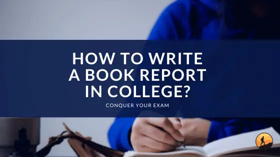 How to Write a Book Report in College? | Conquer Your Exam