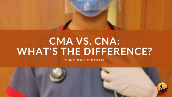 CMA vs. CNA: What’s the Difference? | Conquer Your Exam