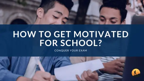 How to Get Motivated for School? | Conquer Your Exam