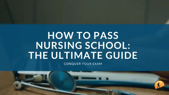How to Pass Nursing School: The Ultimate Guide | Conquer Your Exam
