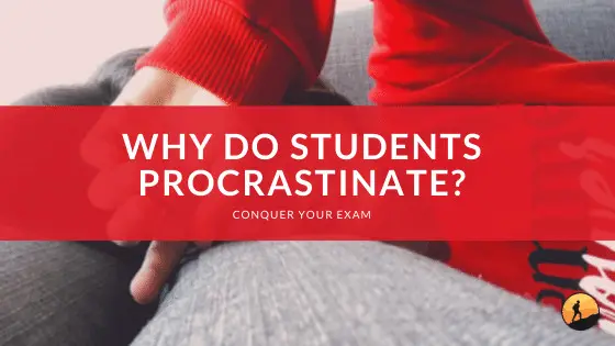 Why Do Students Procrastinate? | Conquer Your Exam
