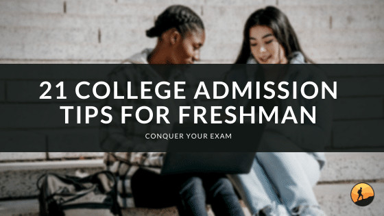 21 College Admission Tips for Freshman | Conquer Your Exam