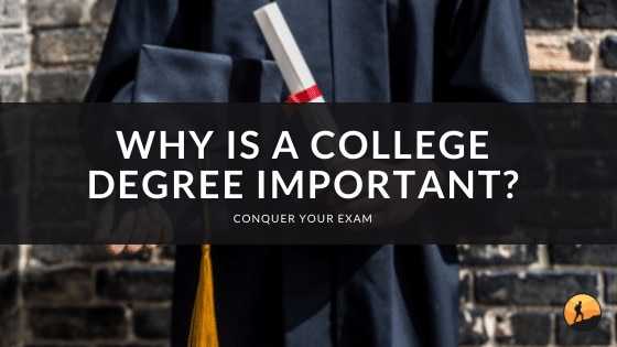 Why is a College Degree Important? | Conquer Your Exam