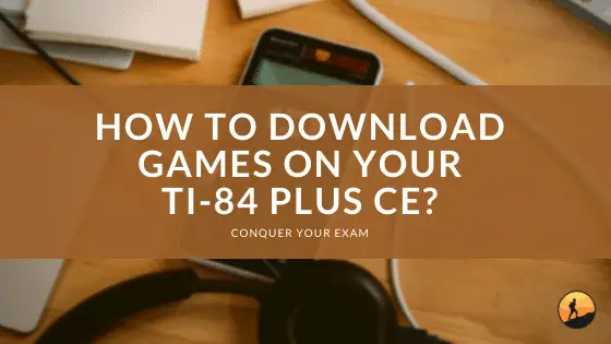 How to Download Games on Your TI-84 Plus CE? | Conquer Your Exam