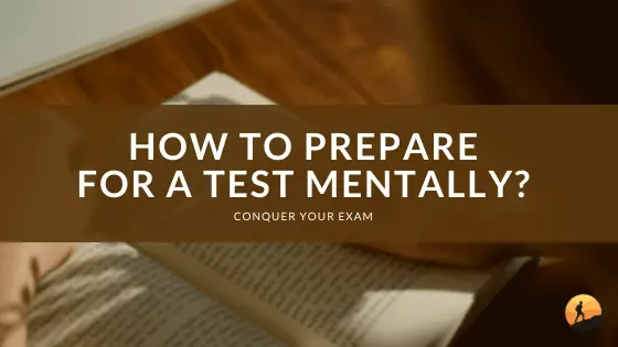 How to Prepare for a Test Mentally? | Conquer Your Exam