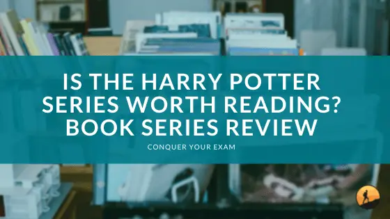 Is the Harry Potter Series Worth Reading? Book Series Review | Conquer ...