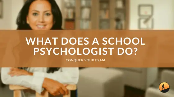 What Does a School Psychologist Do? | Conquer Your Exam