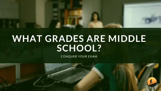 What Grades are Middle School? | Conquer Your Exam