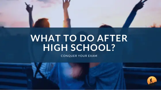 What to Do After High School? | Conquer Your Exam