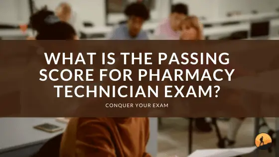 What is the Passing Score for Pharmacy Technician Exam? | Conquer Your Exam
