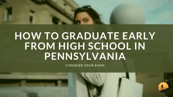 How to Graduate Early from High School in Pennsylvania | Conquer Your Exam