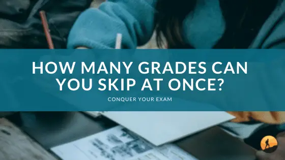 How Many Grades Can You Skip at Once? | Conquer Your Exam