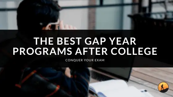 The Best Gap Year Programs After College | Conquer Your Exam