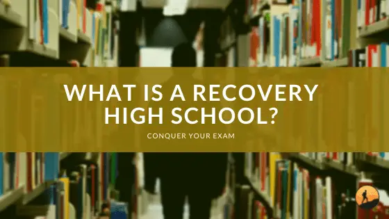 What is a Recovery High School? | Conquer Your Exam