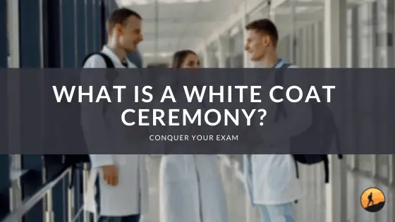 What is a White Coat Ceremony? | Conquer Your Exam