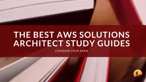 The 6 Best AWS Solutions Architect Study Guides [2024] | Conquer Your Exam