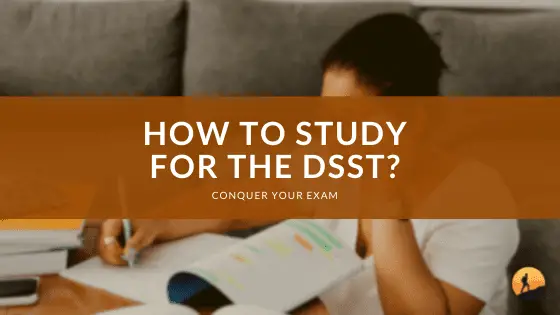 How to Study for the DSST? | Conquer Your Exam