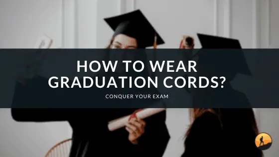 How to Wear Graduation Cords? | Conquer Your Exam