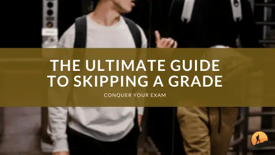 The Ultimate Guide to Skipping a Grade | Conquer Your Exam