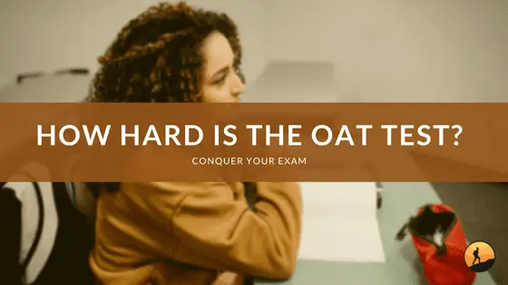 How Hard is the OAT Test? | Conquer Your Exam
