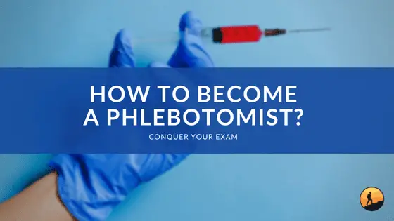 How to Become a Phlebotomist? | Conquer Your Exam