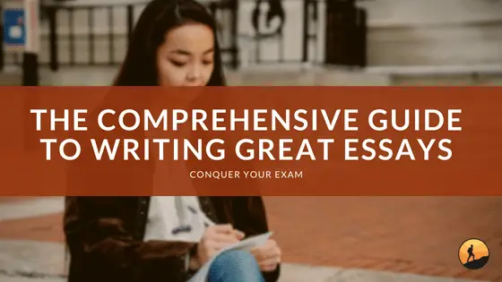 The Comprehensive Guide to Writing Great Essays | Conquer Your Exam