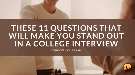 These 11 Questions That Will Make You Stand Out in a College Interview ...