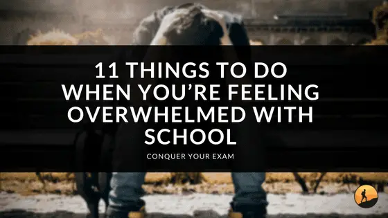 11 Things To Do When You’re Feeling Overwhelmed with School | Conquer ...