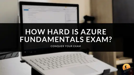 How Hard is Azure Fundamentals Exam? | Conquer Your Exam