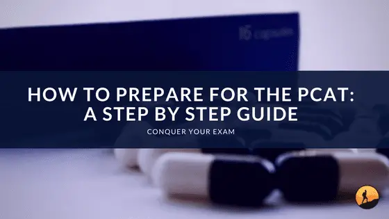 How to Prepare for the PCAT: A Step by Step Guide | Conquer Your Exam