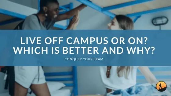 Live Off Campus or On? Which is Better and Why? | Conquer Your Exam