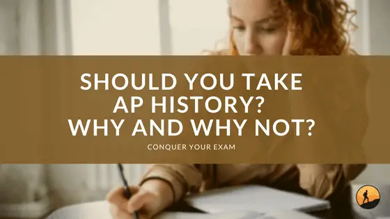 Should You Take AP History? Why and Why Not? | Conquer Your Exam