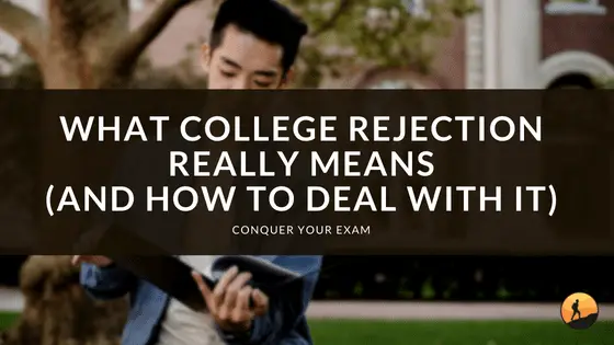 What College Rejection Really Means (and How to Deal With It) | Conquer ...