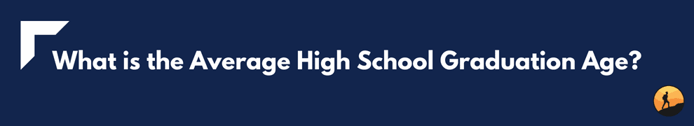What Age Do You Typically Graduate in High School? | Conquer Your Exam