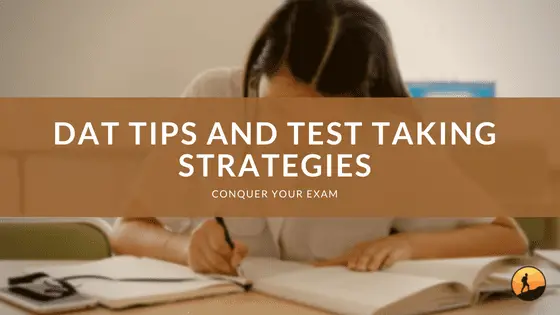 DAT Tips and Test Taking Strategies | Conquer Your Exam