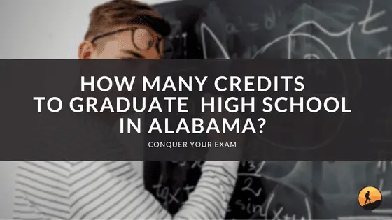 How Many Credits to Graduate High School in Alabama? | Conquer Your Exam