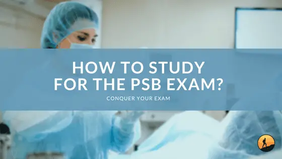 How to Study for the PSB Exam? | Conquer Your Exam